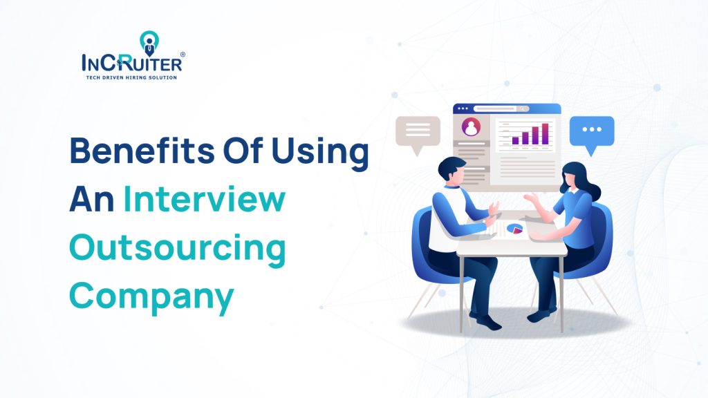 How An Interview Outsourcing Company Can Transform Hiring?