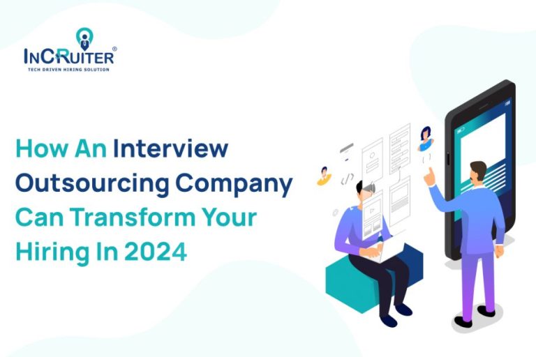 How An Interview Outsourcing Company Can Transform Hiring?