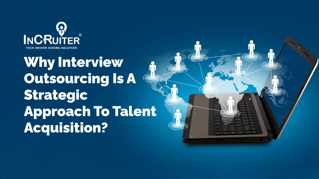 Interview Outsourcing: A Strategic Approach to Talent Acquisition
