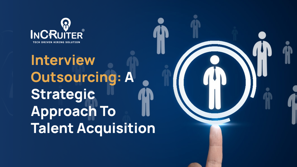 Interview Outsourcing: A Strategic Approach to Talent Acquisition