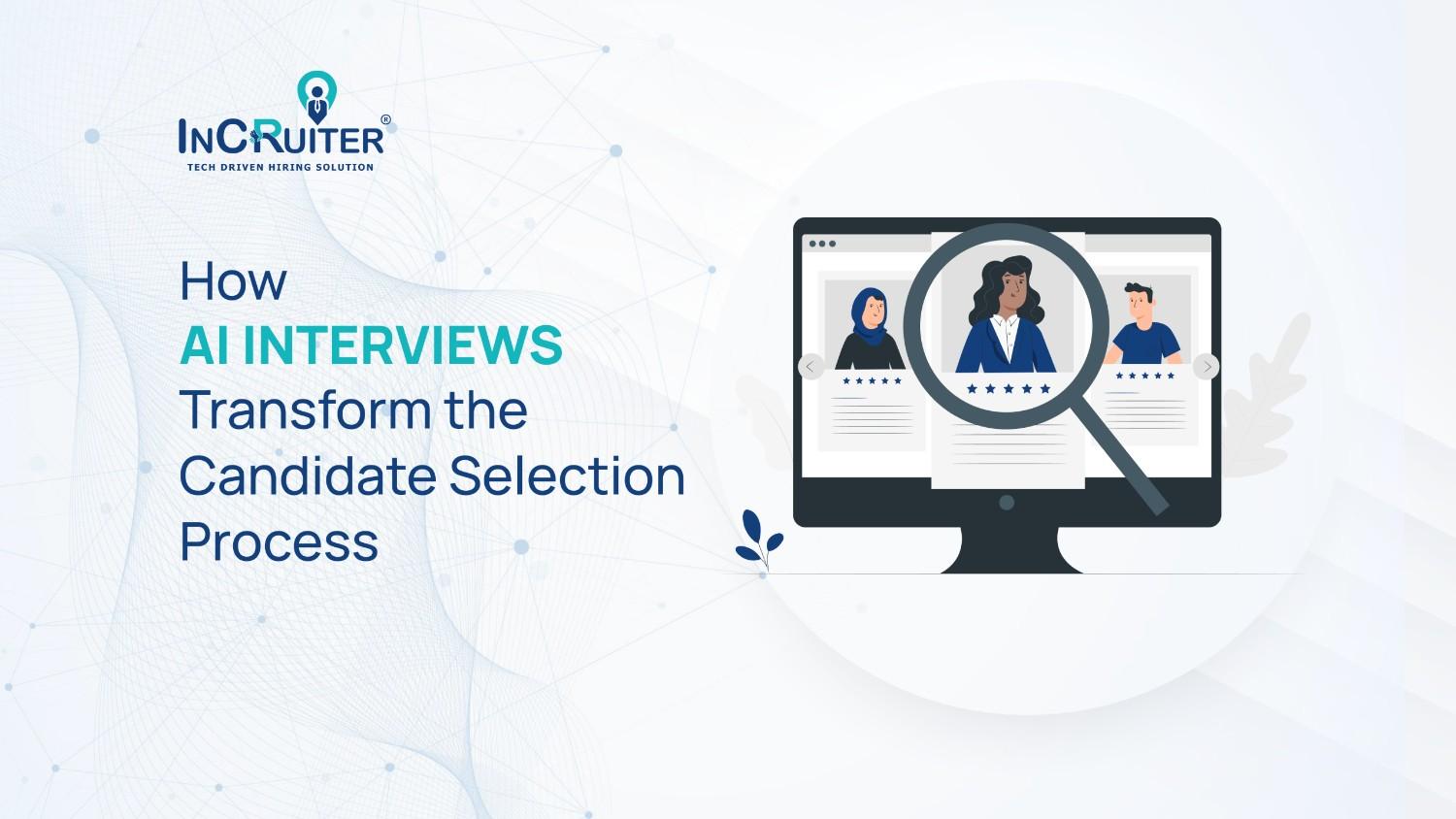 How AI Interviews Transform the Candidate Selection Process