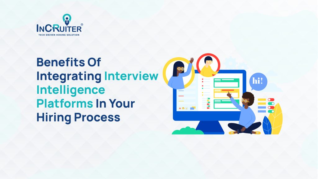 Benefits of Interview Intelligence Platforms in Your Hiring Process