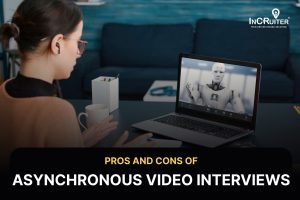 The Rise of Asynchronous Video Interviews: Pros and Cons