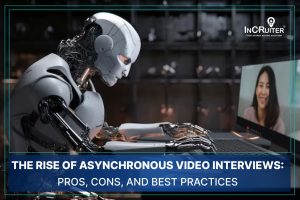 The Rise of Asynchronous Video Interviews: Pros and Cons