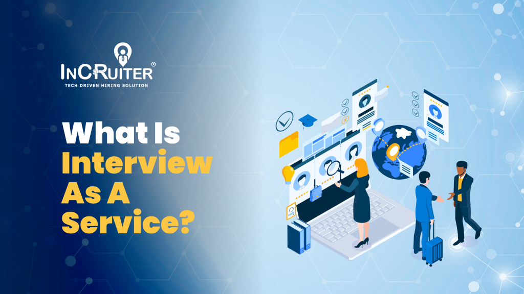 Everything You Need to Know About Interview as a Service