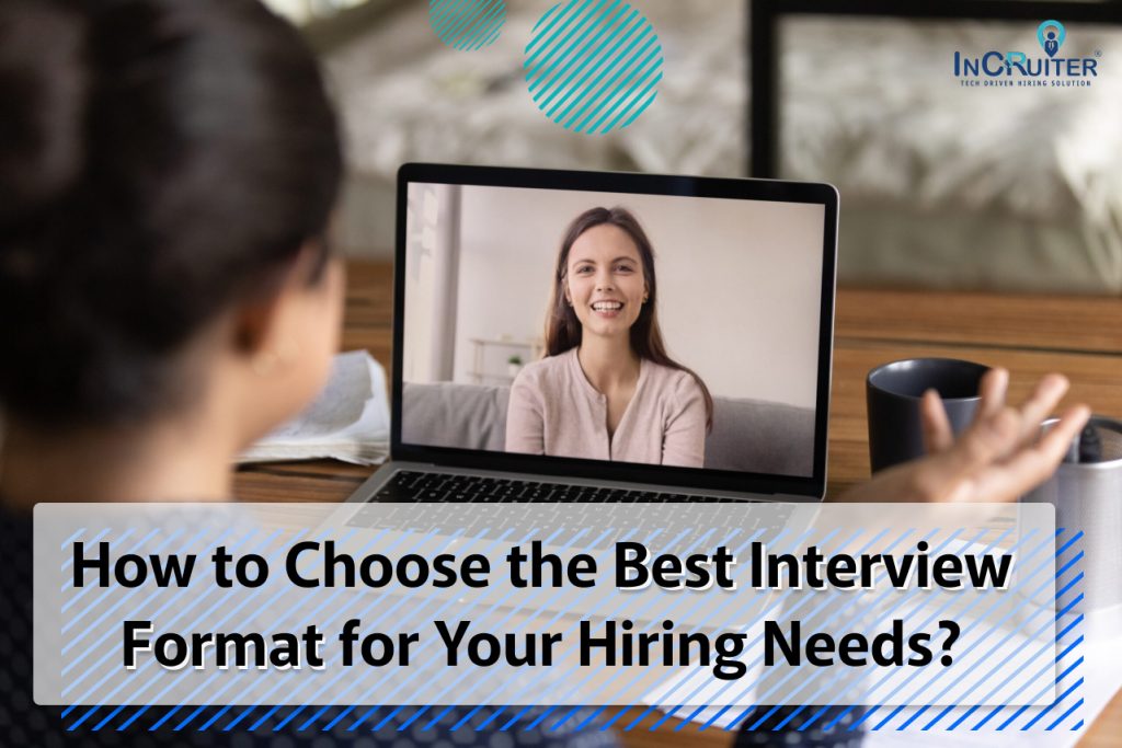 How to Choose the Best Interview Format for Your Hiring Needs?
