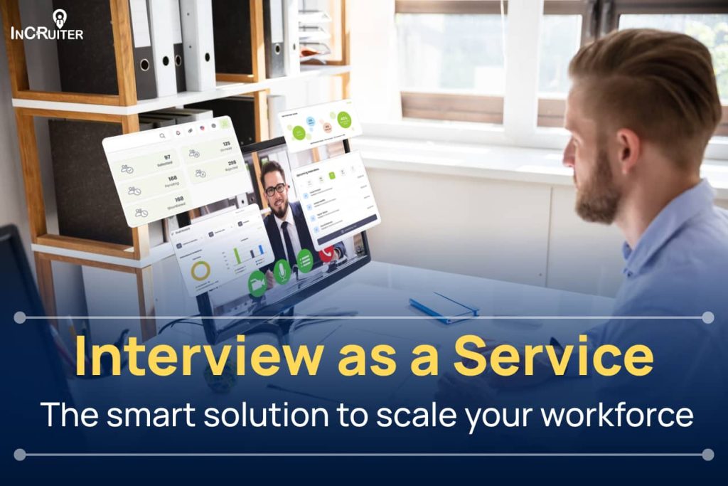 Interview as a Service: Smart Solution to Scale Recruitment Efforts
